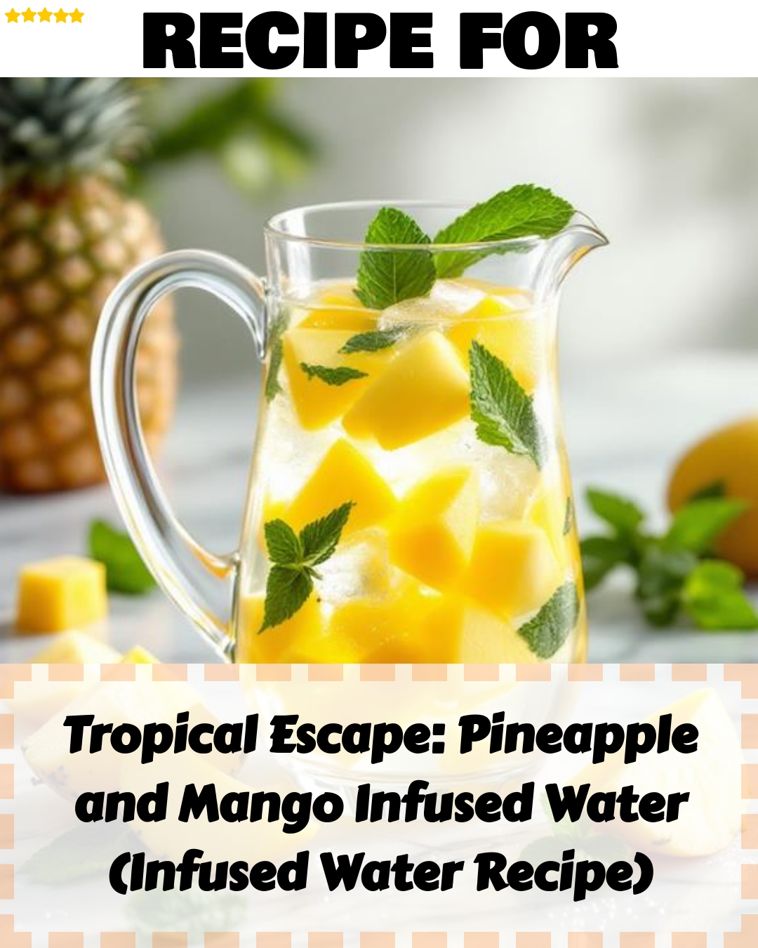 Tropical Escape: Pineapple and Mango Infused Water (Infused Water Recipe)